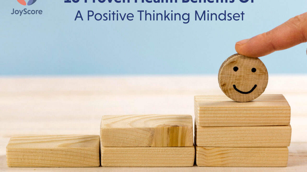 10 Proven Health Benefits of Positive Thinking Mindset - JoyScore: The ... 10 Proven Health Benefits of Positive Thinking Mindset - JoyScore: The ...